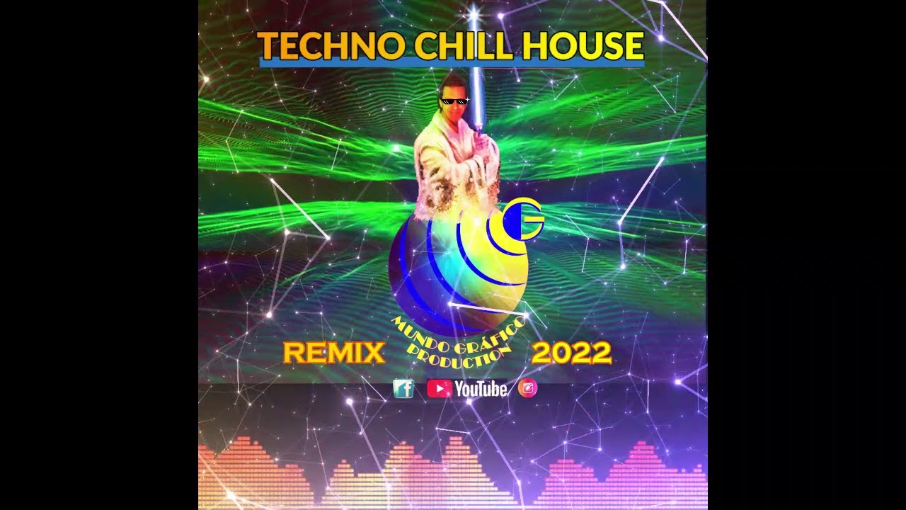 TECHNO CHILL HOUSE REMIX 2022 - MUNDO GRÁFICO PRODUCTION - YouTube