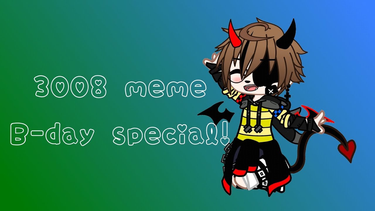 ||3008 meme|| Happy B-day @William37279 !! ||•Wolfie UwU• - YouTube