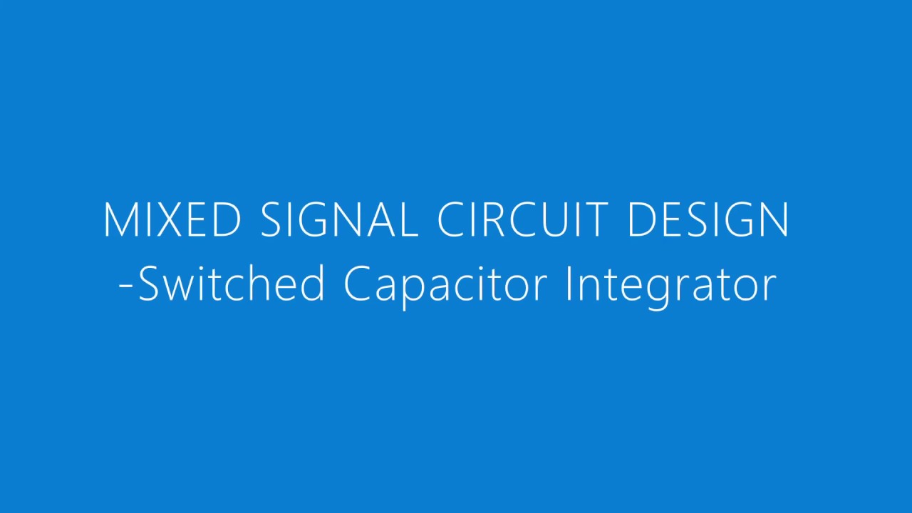 Mixed Signal Circuit Design || Switched Capacitor Integrator - YouTube