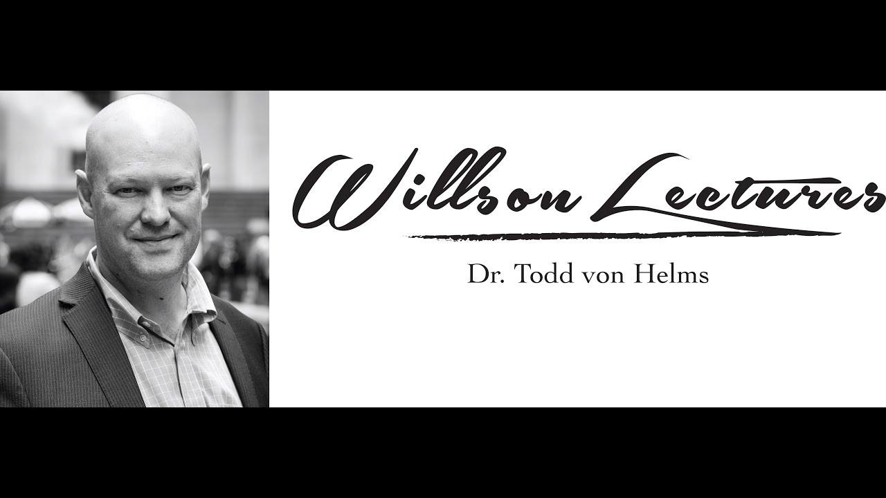 Chapel - The Willson Lectures Presents - Dr. Todd von Helms - YouTube
