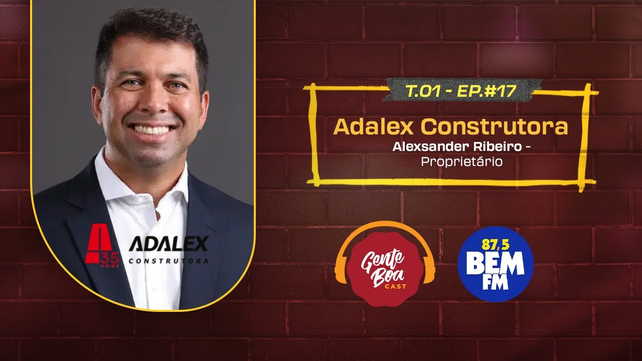 ADALEX CONSTRUTORA - GENTE BOA CAST - EP. #017 - YouTube