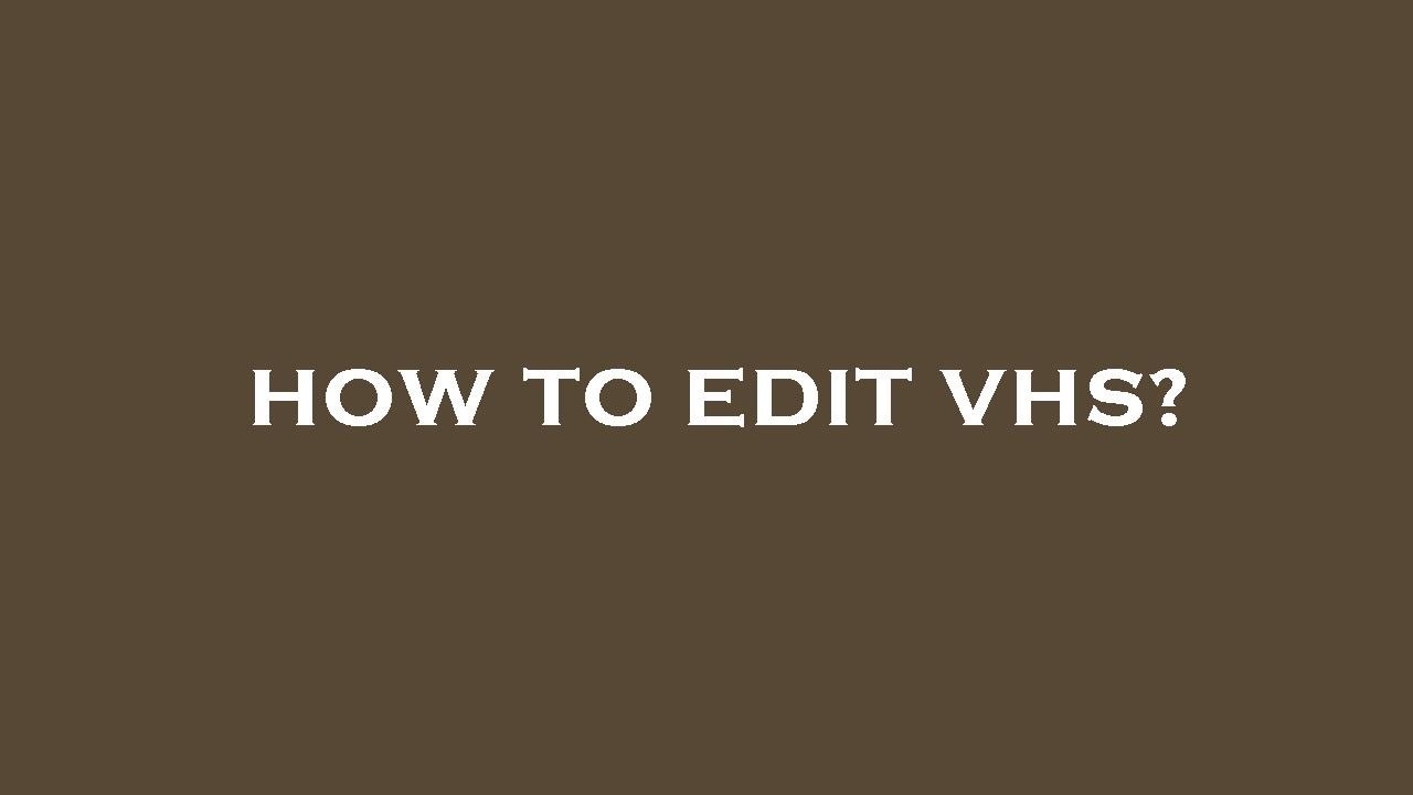 How to edit vhs? - YouTube