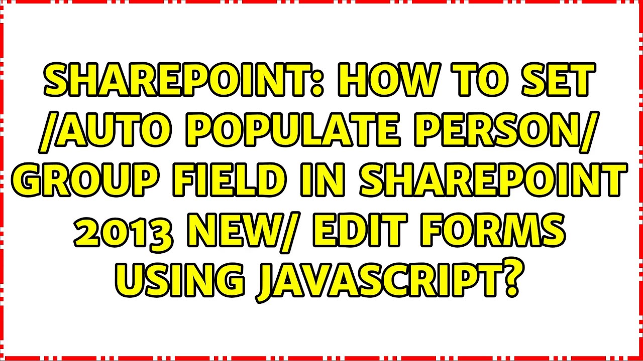 How To Set Auto Populate Person Group Field In Sharepoint 2013 New Edit Forms Using
