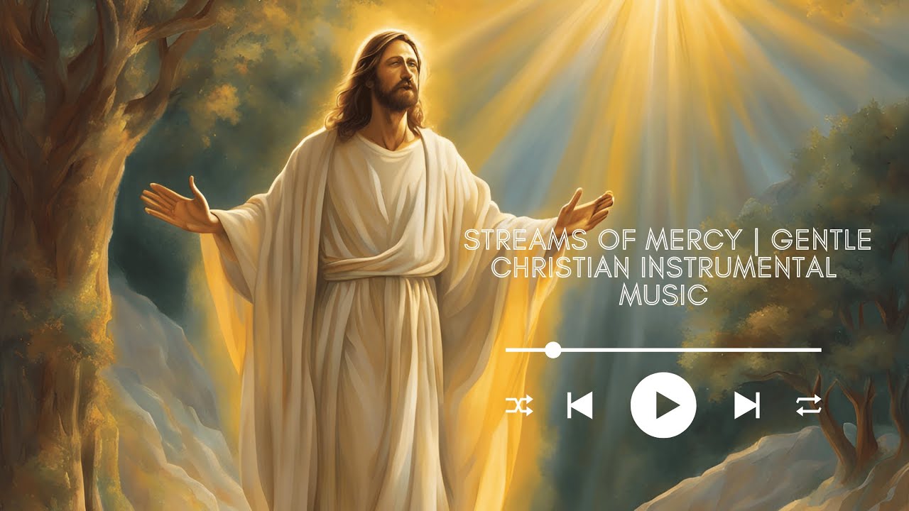 Streams of Mercy | Gentle Christian Background Music - YouTube