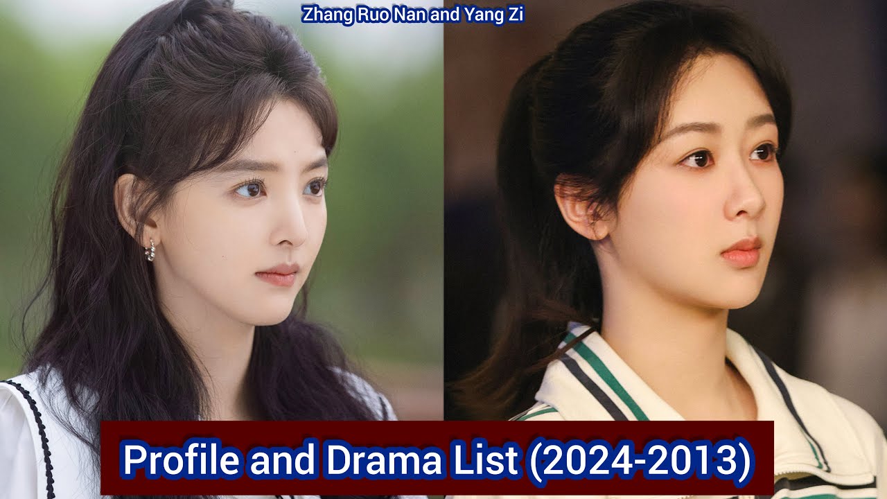 Yang Zi and Zhang Ruo Nan | Profile and Drama List (2024-2013) | - YouTube