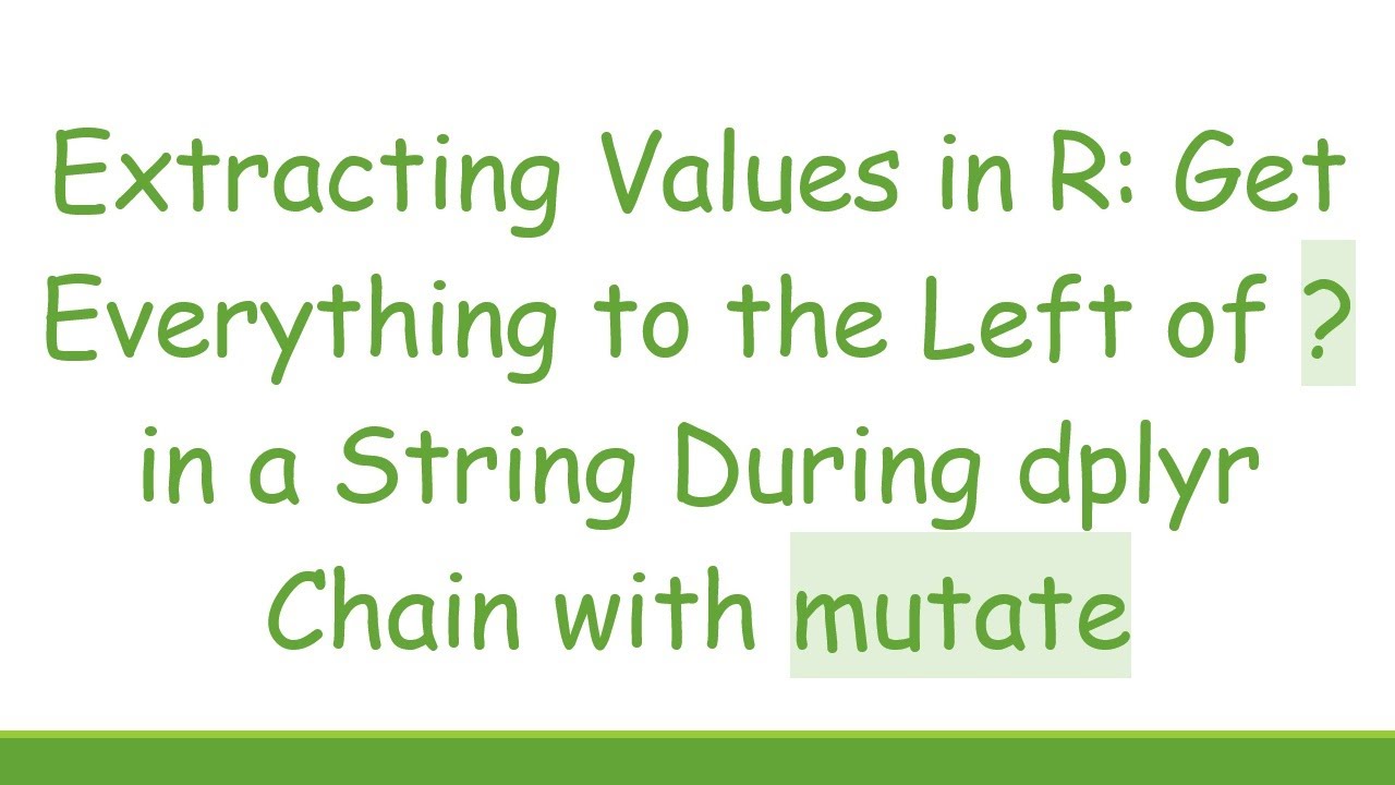 Extracting Values in R: Get Everything to the Left of ? in a String During dplyr Chain with ...
