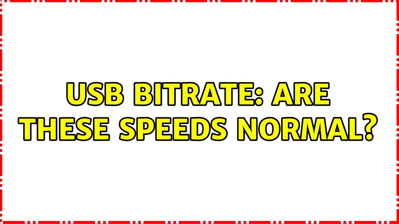 USB bitrate: Are these speeds normal? - YouTube