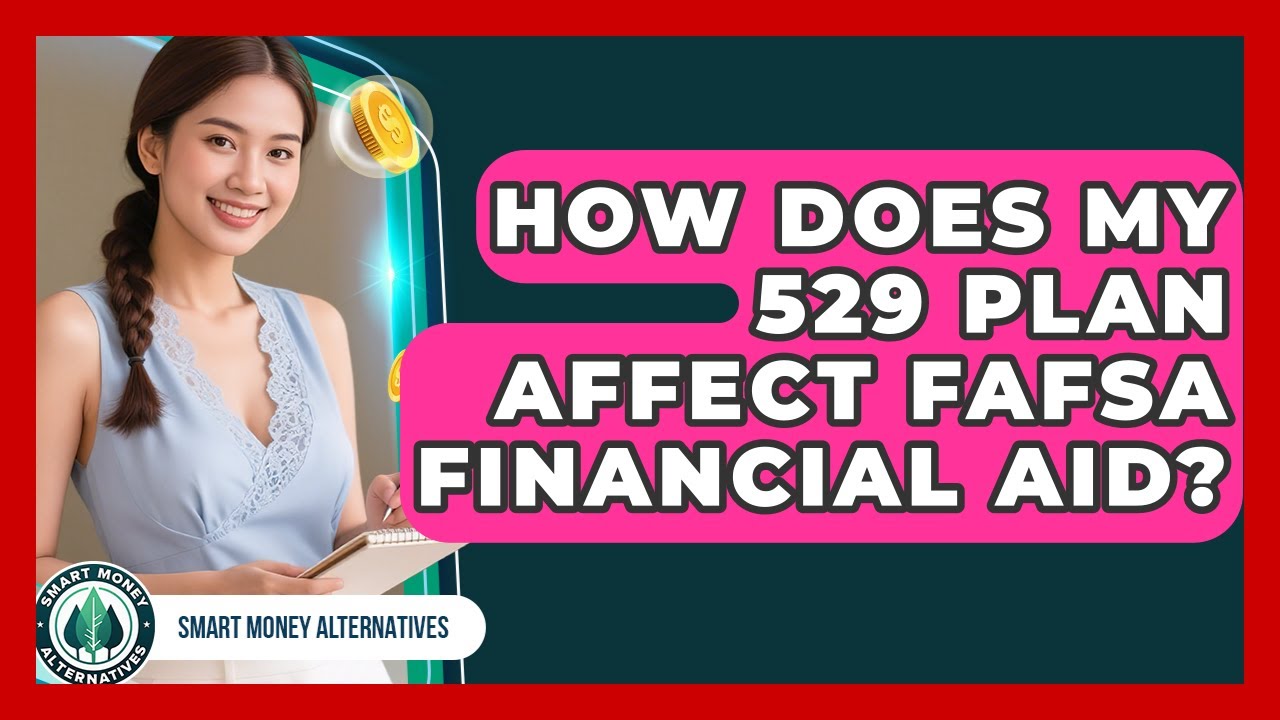 How Does My 529 Plan Affect FAFSA Financial Aid? - Smart Money ...