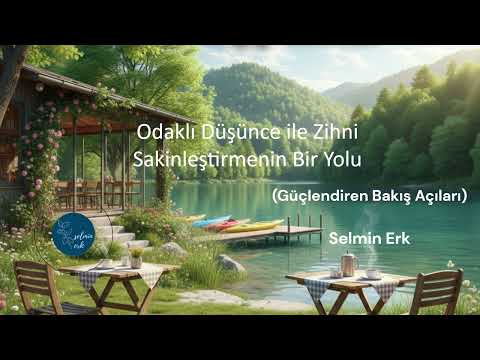 ODAKLI DÜŞÜNCEYLE NASIL İÇ HUZUR ELDE EDİLİR?