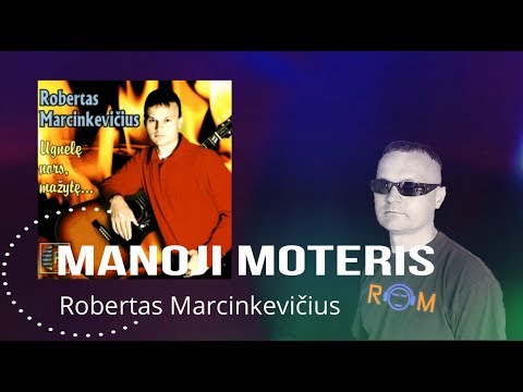 Mano moteris - Moteris - Robertas Marcinkevičius (Archyvai)