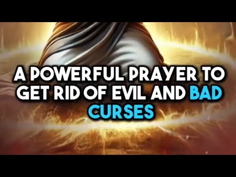 A Powerful Prayer to get Rid of Evil & Curses - YouTube