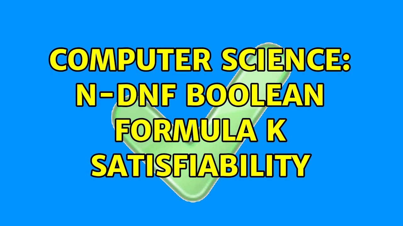 Computer Science: n-DNF boolean formula k satisfiability - YouTube