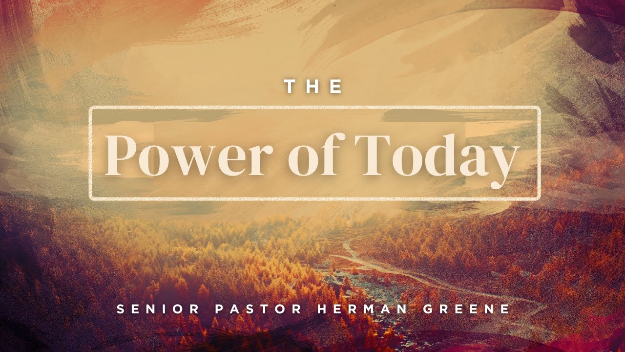 The Power of Today - Senior Pastor Herman Greene - YouTube