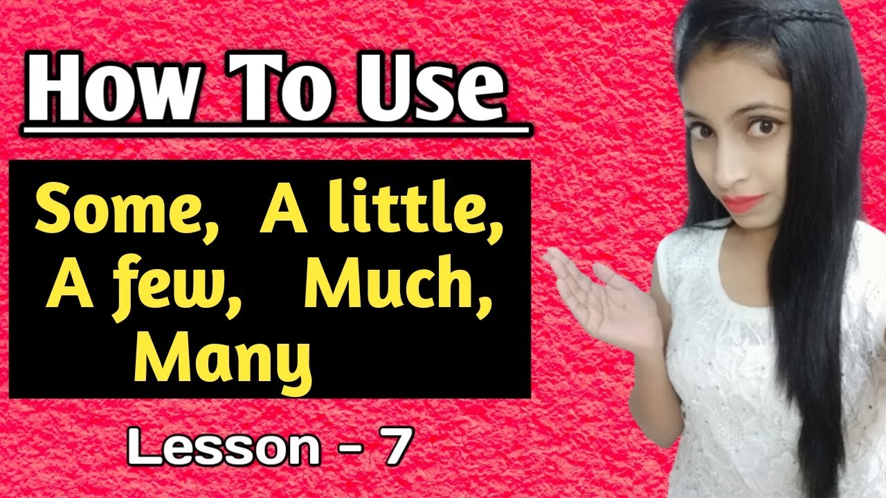 English Grammar | How To Use " Some, A little, A few, Many, Much ...