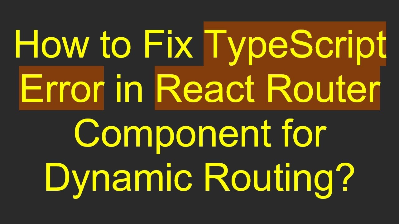 How To Fix Typescript Error In React Router Component For Dynamic Routing Youtube 4405