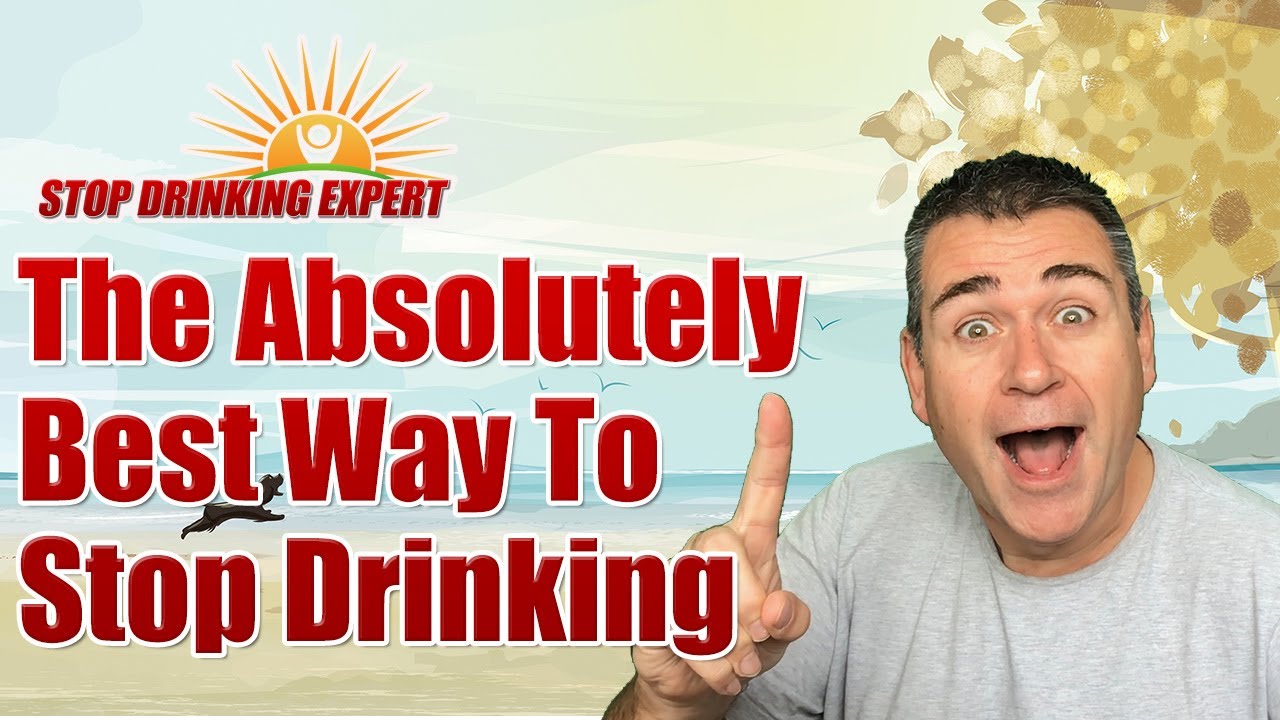 The Absolutely Best Way To Stop Drinking And Beat Alcoholism Youtube