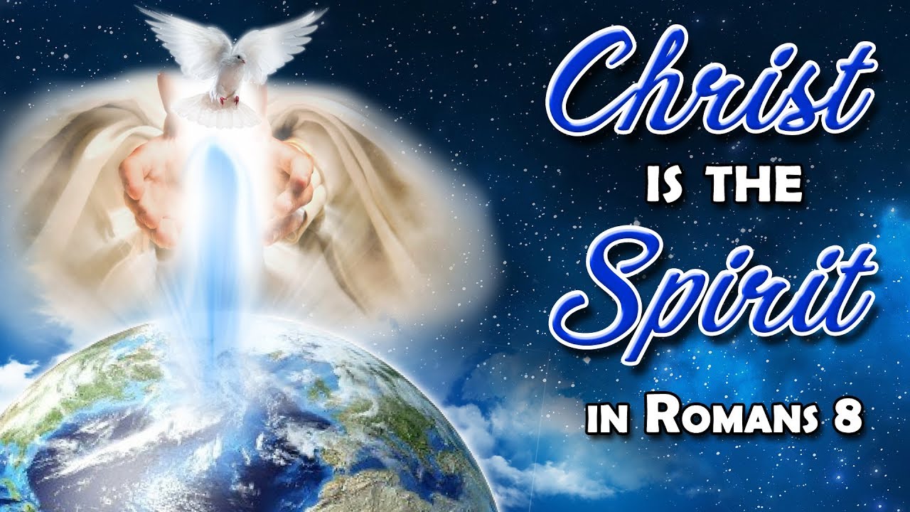 Christ Is The Spirit In Romans 8 YouTube Christ Is The Spirit In Romans 8 YouTube