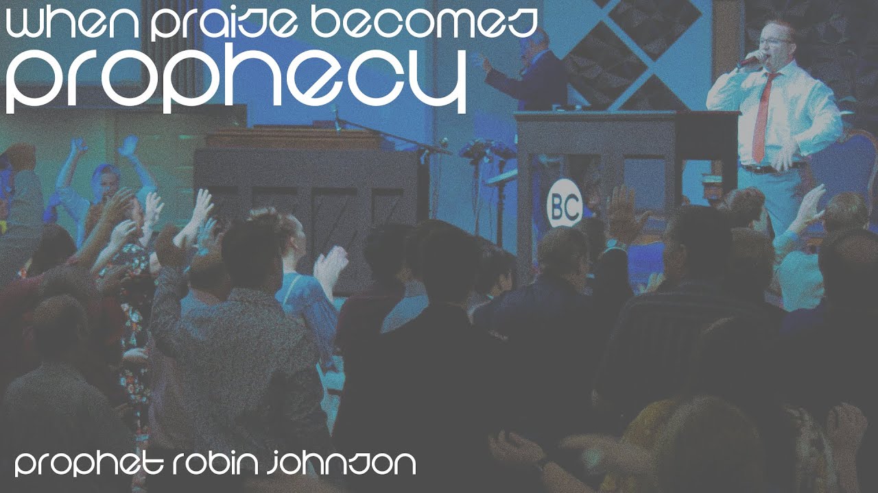 "When Praise Becomes Prophecy" - Prophet Robin Johnson [June 14, 2020 ...