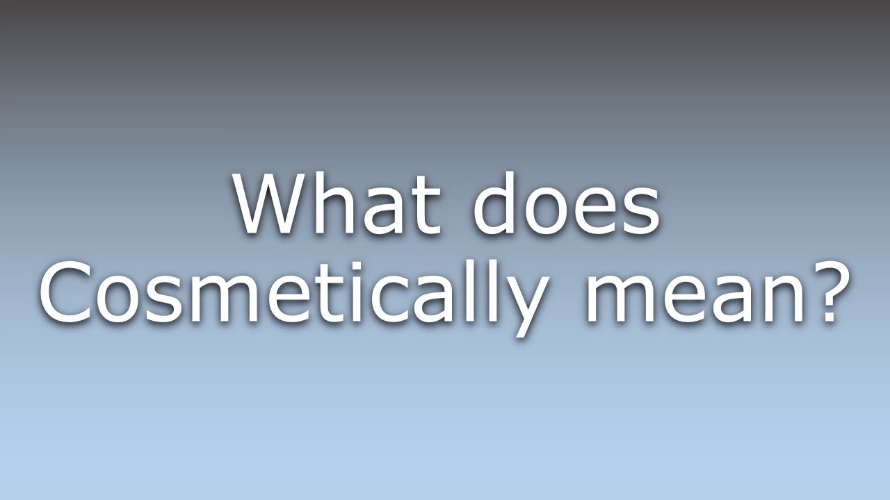 What does Cosmetically mean? - YouTube
