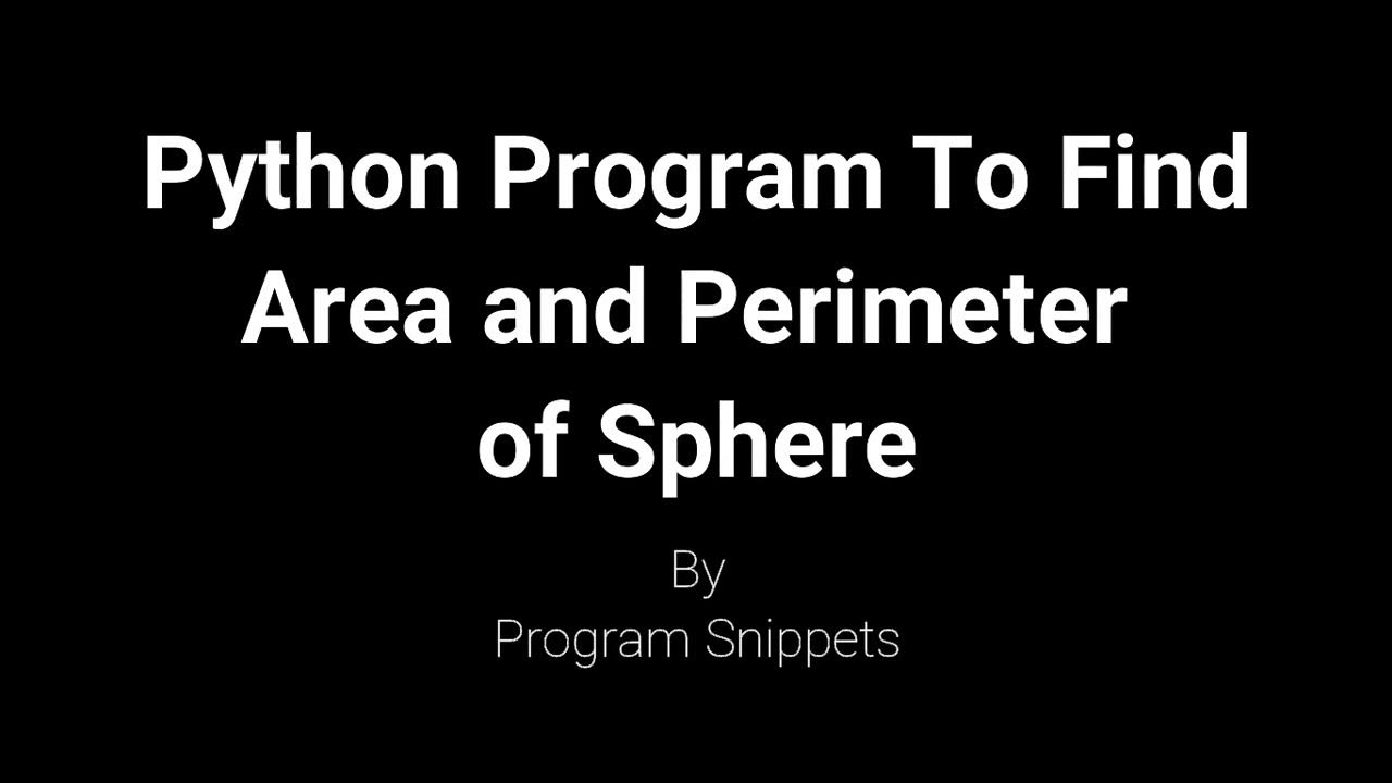 Python Program To Find Area And Perimeter Of Sphere Youtube