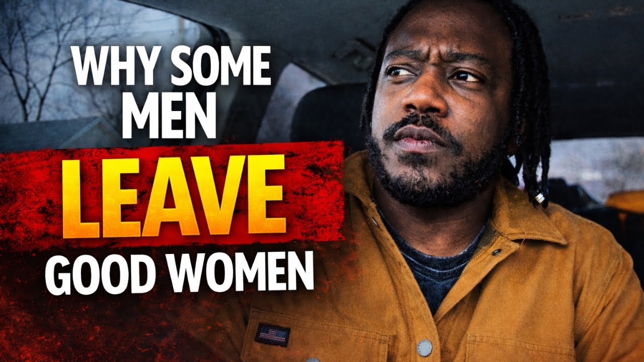 Why Some Men Leave Good Women - YouTube