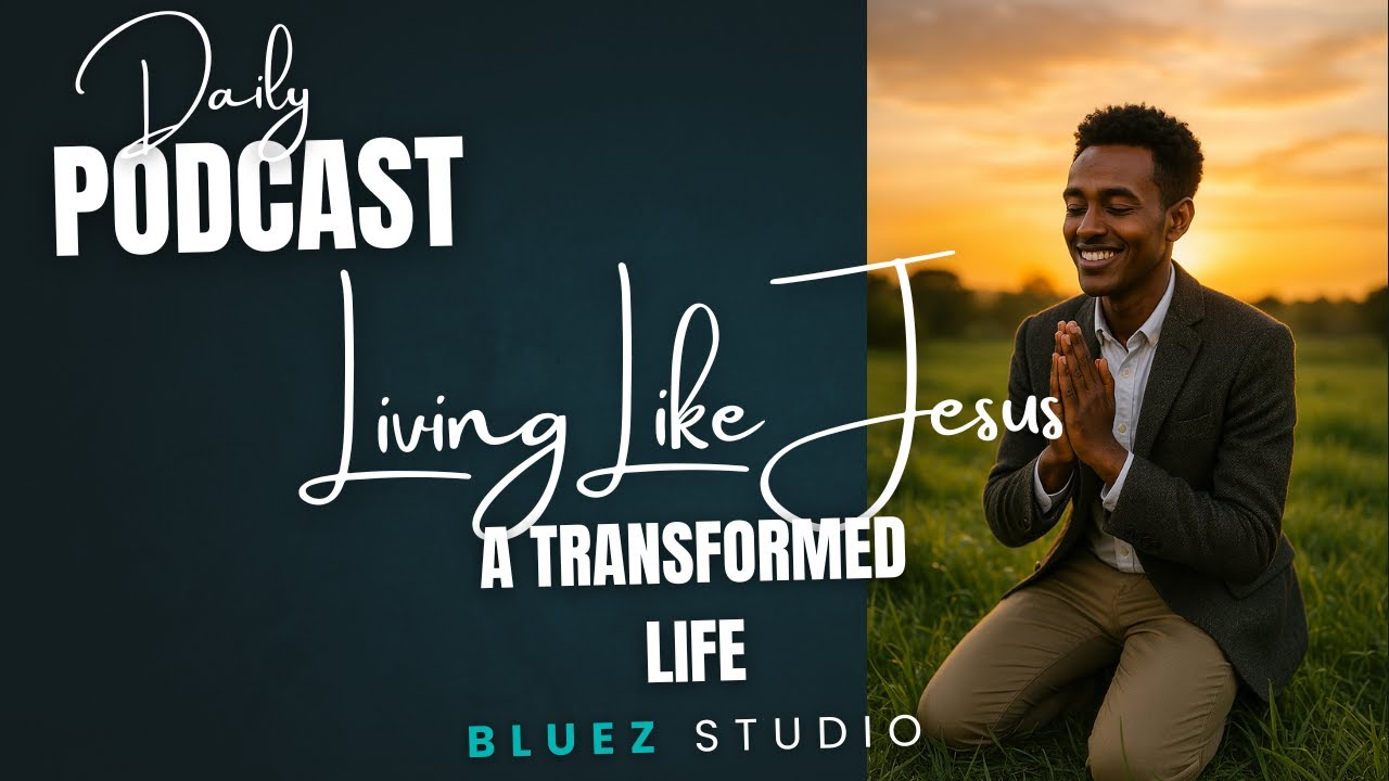 Daily Podcast: Living Like Jesus: A Transformed Life - YouTube