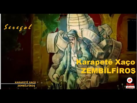 KARAPETÊ XAÇO | ZEMBÎLFİROŞ