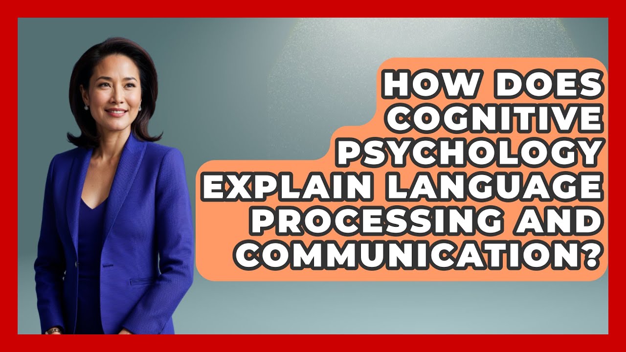 How Does Cognitive Psychology Explain Language Processing and ...