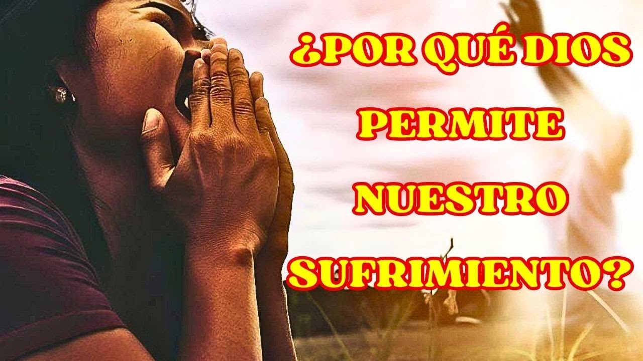 💔💢¿POR QUÉ DIOS PERMITE NUESTRO SUFRIMIENTO?MENSAJES DE DIOS! - YouTube