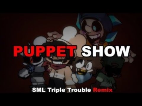 PUPPET SHOW - (Triple Trouble SML Mix) + FLP [FNF] [REUPLOAD] - YouTube
