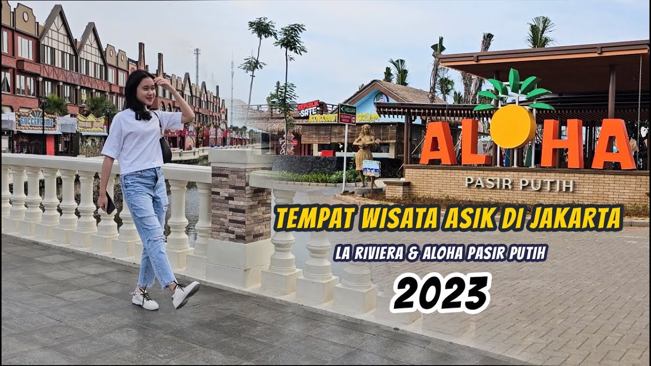 REKOMENDASI TEMPAT WISATA DI JAKARTA | LA RIVIERA & ALOHA PASIR PUTIH ...