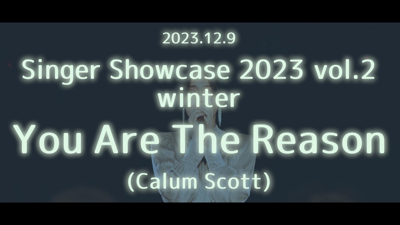 Singer Showcase 2023 vol.2 winter / You Are The Reason (Calum Scott ...