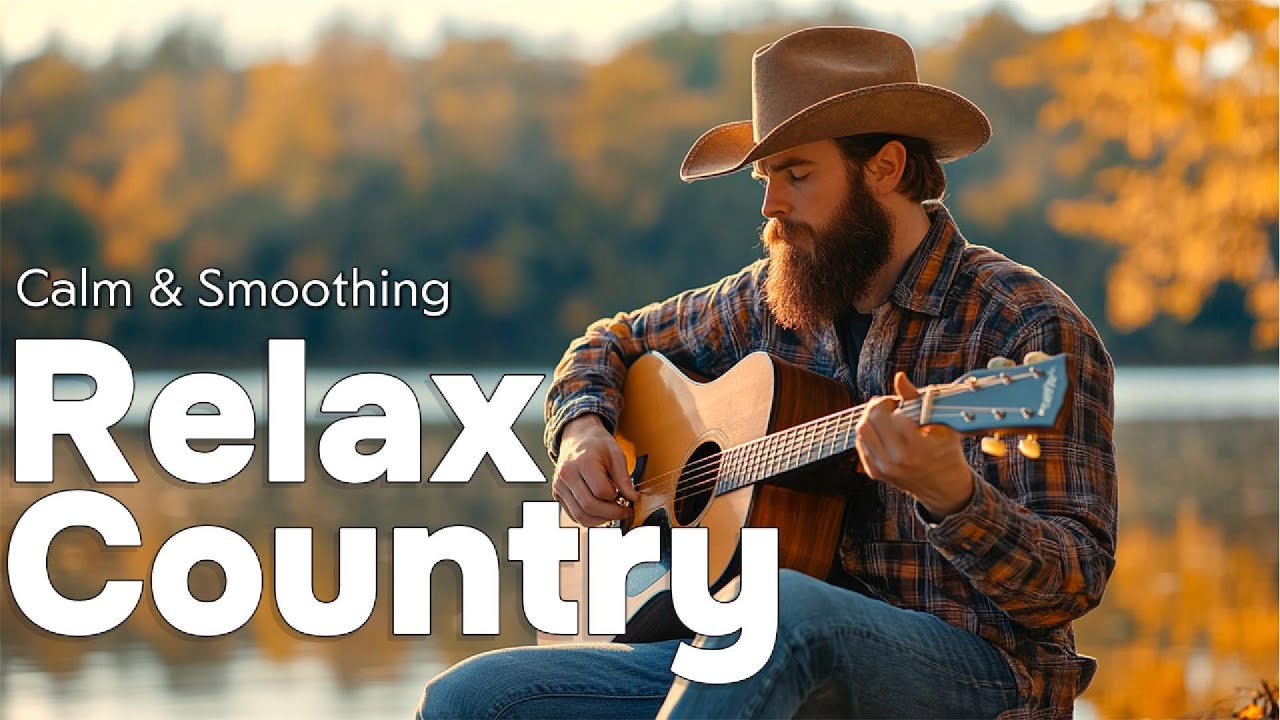 【Country Relax 17】Soft Music Playlist For You To Relax – Work – Study ...