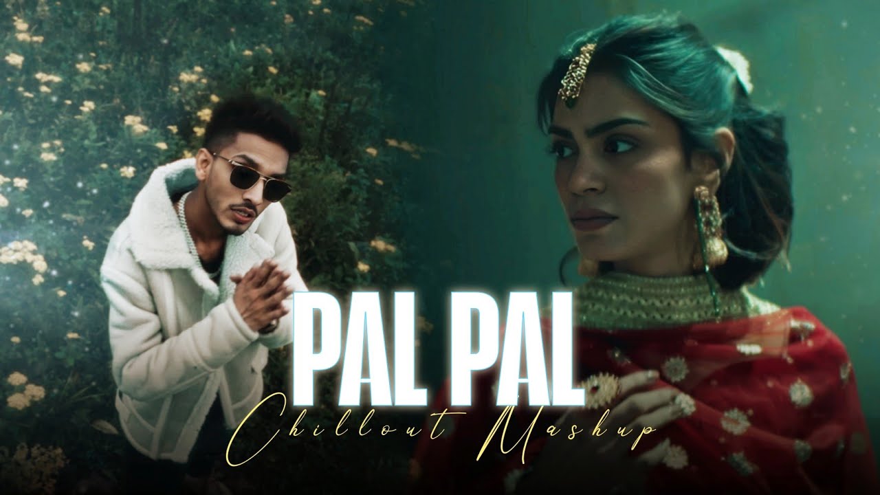 Pal Pal (Mashup) Afusic X Talha Anjum X Talwiinder | Chillout Mashup ...