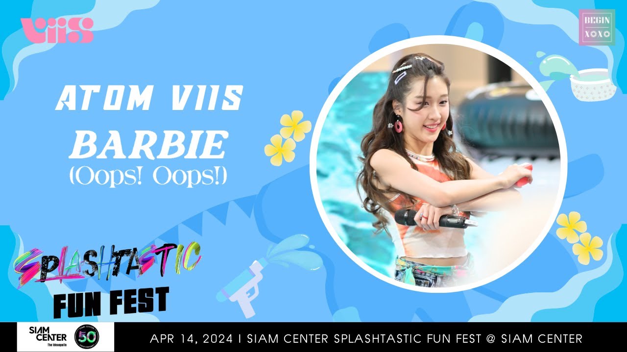 ATOM VIIS - Barbie (Oops! Oops!) [Fancam] @ Siam Center Splashtastic ...