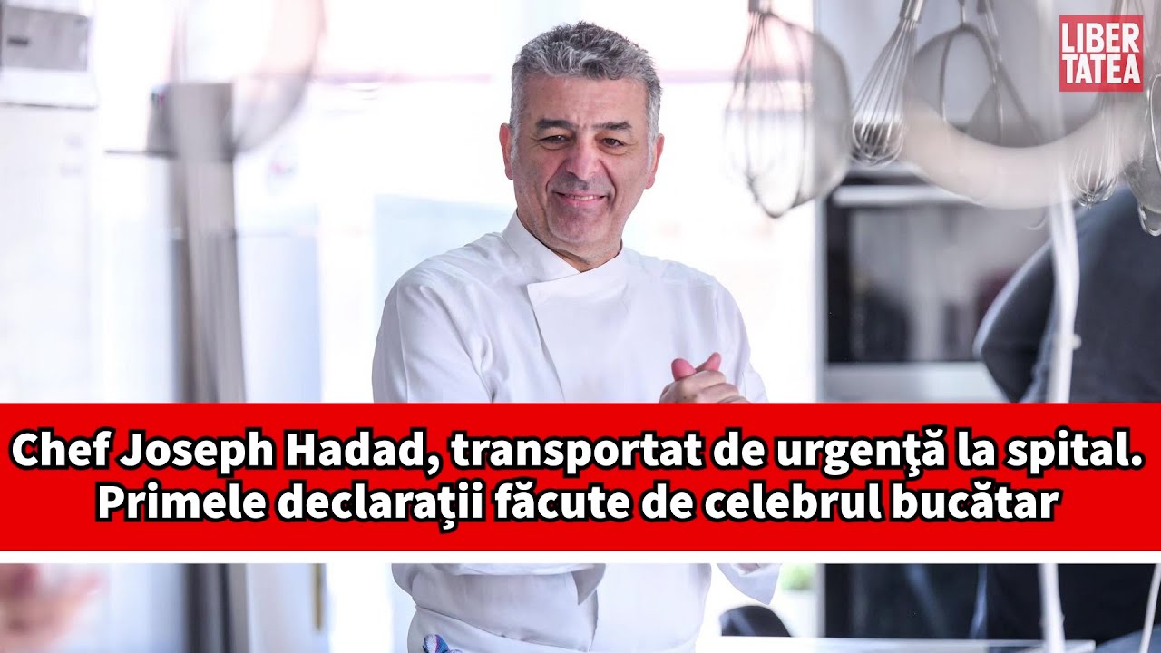 Chef Joseph Hadad a fost transportat de urgenţă la spital, cu stare de ...