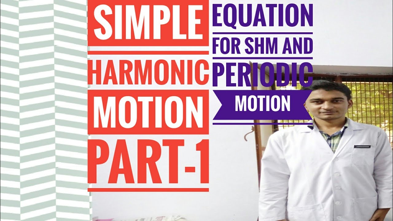 SIMPLE HARMONIC MOTION- PART 1 ( EQUATION FOR SHM AND PERIODIC MOTION ...