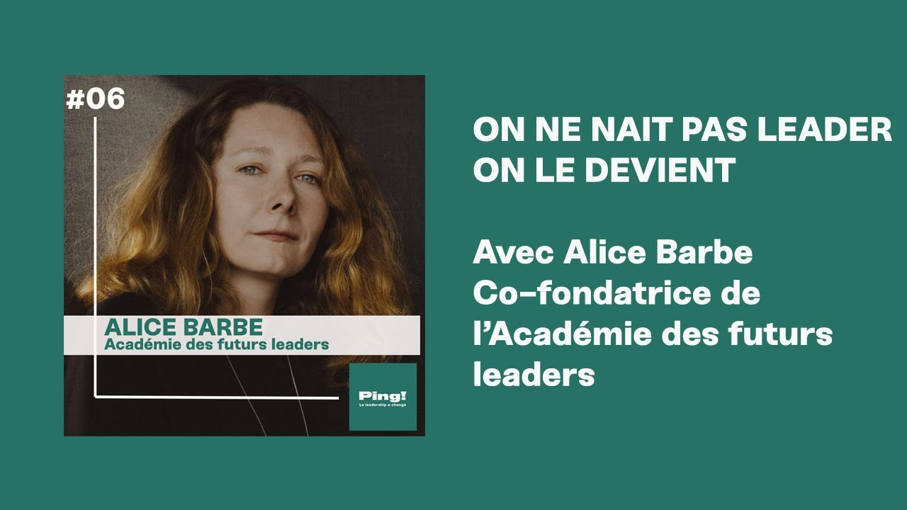 #06 On ne nait pas leader, on le devient avec Alice Barbe - YouTube