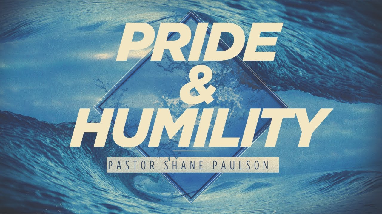 "PRIDE & HUMILITY"- PASTOR SHANE PAULSON - YouTube