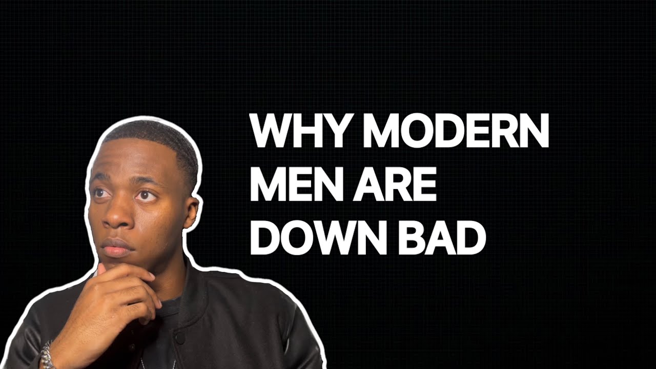WHY MODERN MEN ARE DOWN BAD - YouTube