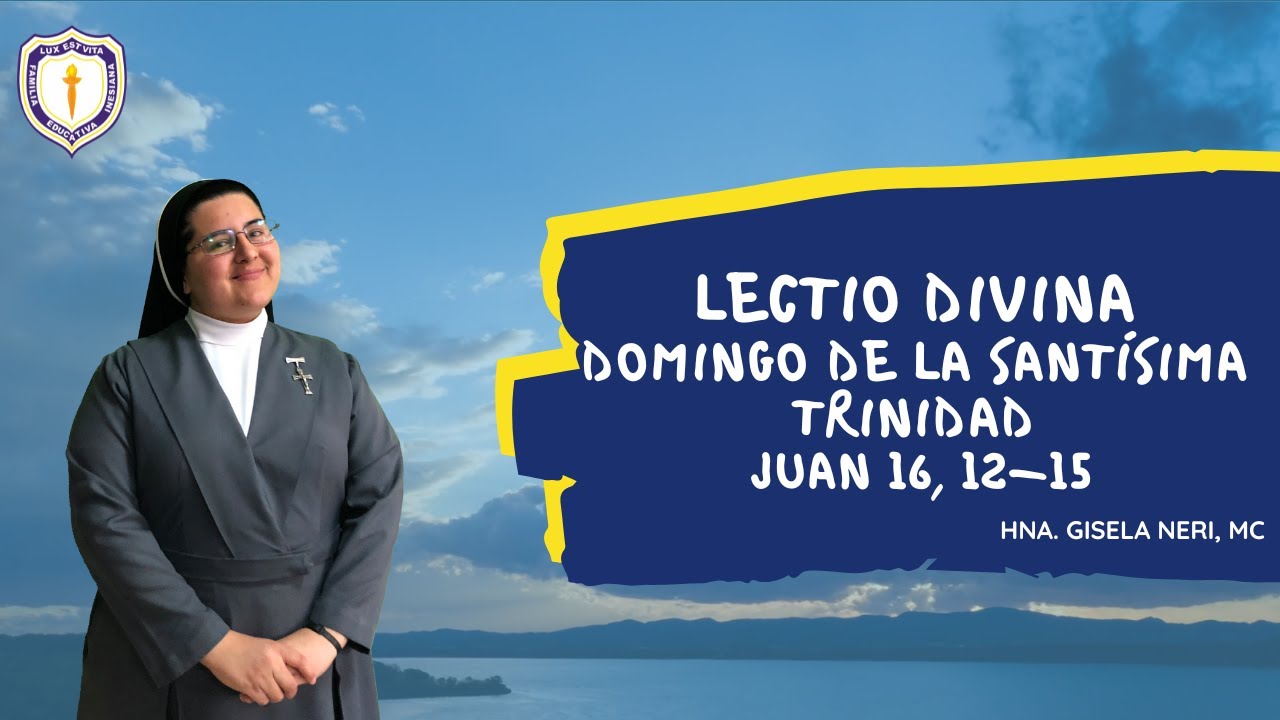Lectio Divina Juan 16, 12-15, Domingo de la Santísima Trinidad - YouTube