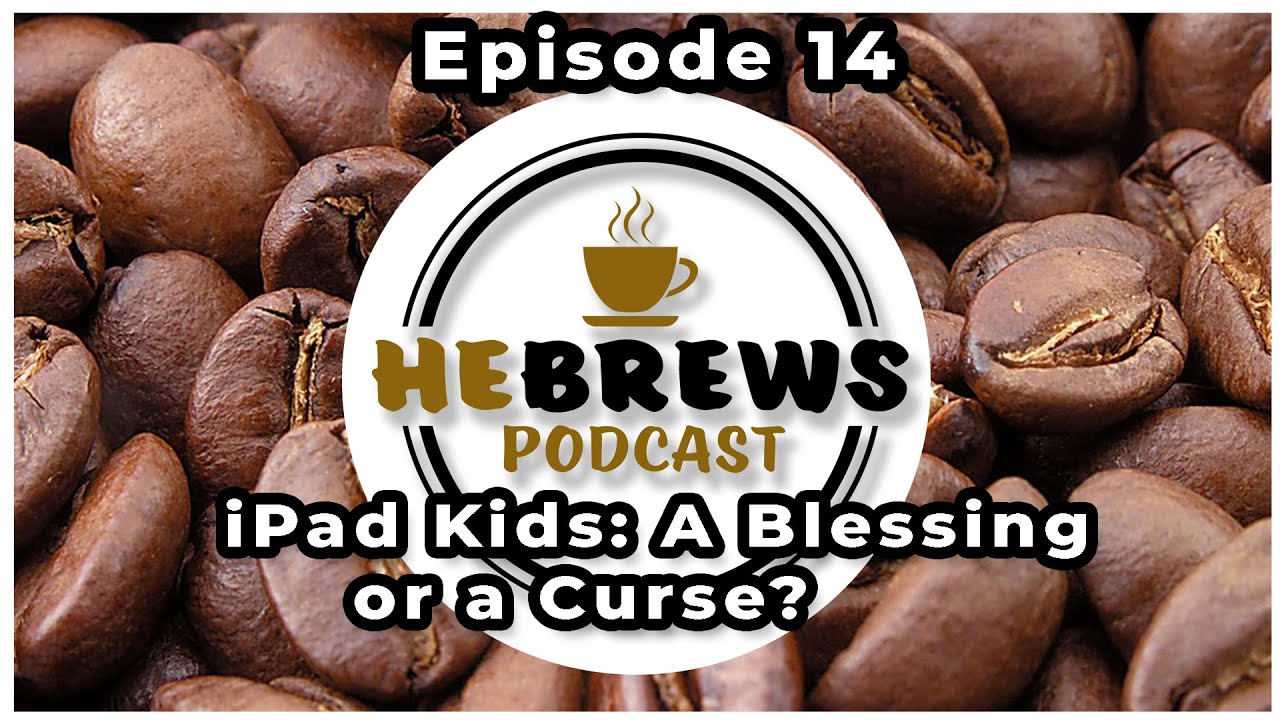 Hebrews Podcast Episode 14: iPad Kids: A Blessing or a Curse? - YouTube