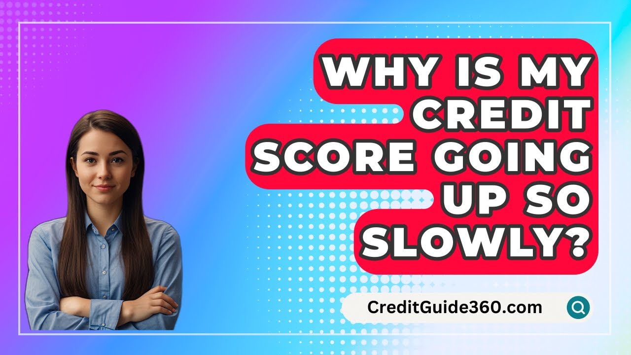 Why Is My Credit Score Going Up So Slowly? - CreditGuide360.com - YouTube