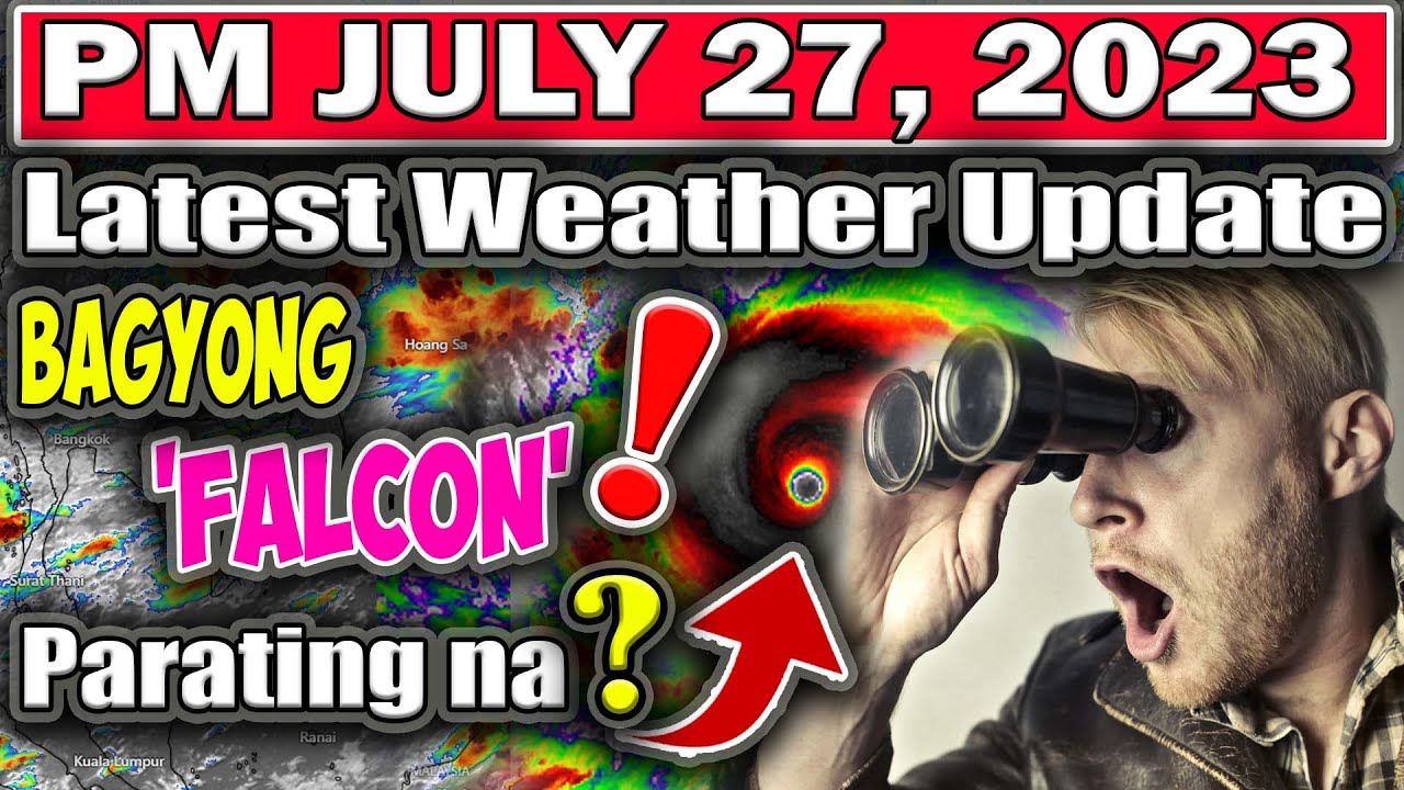 BAGONG BAGYONG FALCON ⚠️LATEST UPDATE PM JULY 27, 2023 | LAGAY NG ...