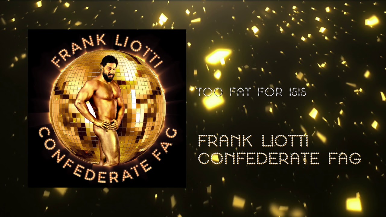 Too Fat for ISIS | Confederate Fag | Frank Liotti - YouTube