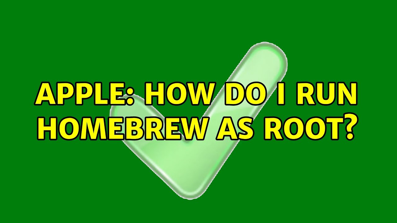 Apple How Do I Run Homebrew As Root 2 Solutions YouTube Apple How Do I Run Homebrew As Root 2 Solutions YouTube