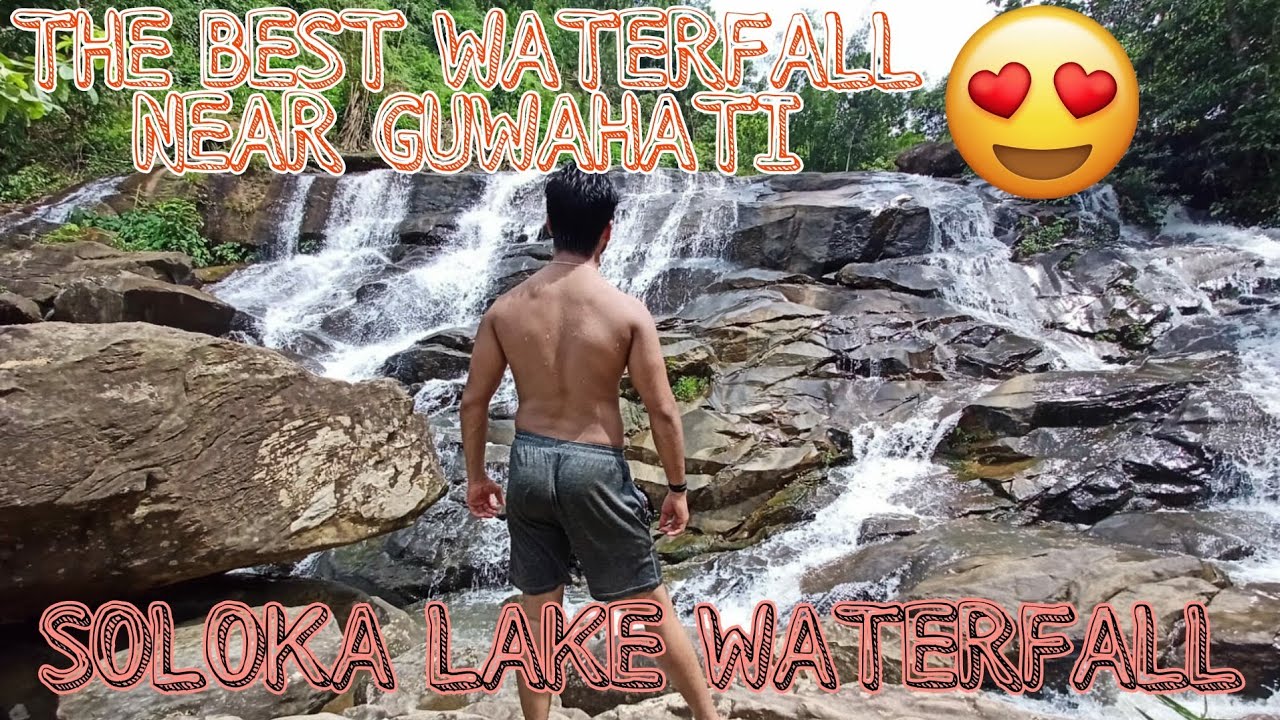 ONE OF THE BEST WATERFALL NEAR GUWAHATI || SOLOKA LAKE WATERFALL ...
