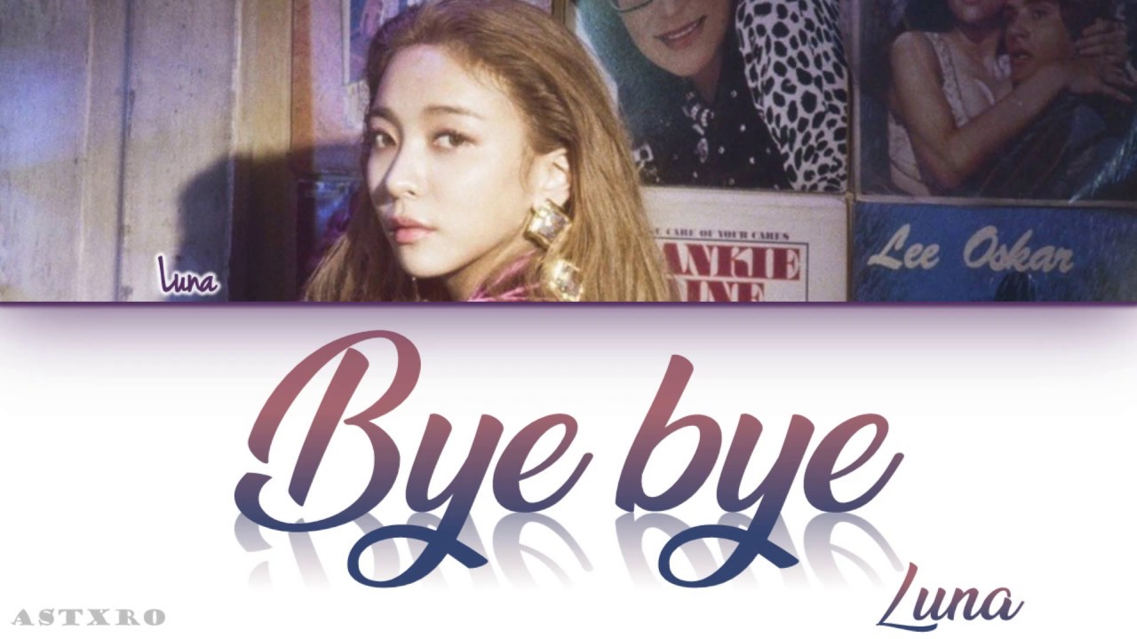 LUNA (루나)- BYE BYE (아녕 이리도 안녕) LYRICS [HAN-ROM-ENG] 가사 - YouTube