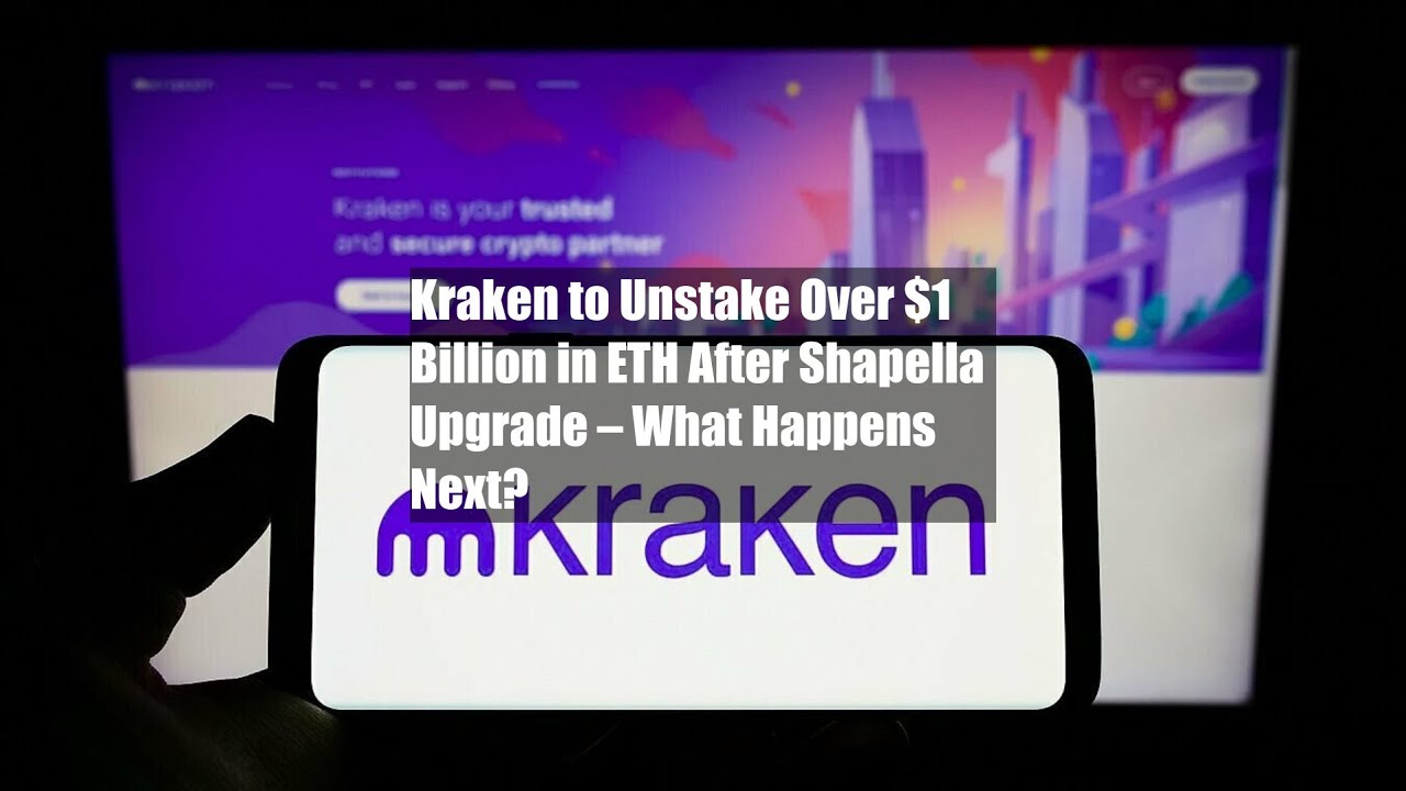Kraken to Unstake Over $1 Billion in ETH After Shapella Upgrade – What Happens Next? - YouTube