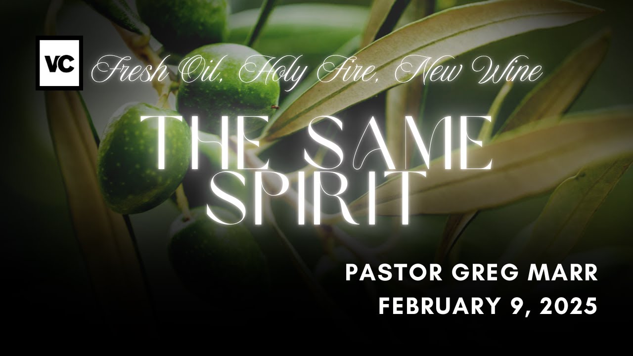 February 9, 2025 | Fresh Oil, Holy Fire, New Wine "The Same Spirit ...